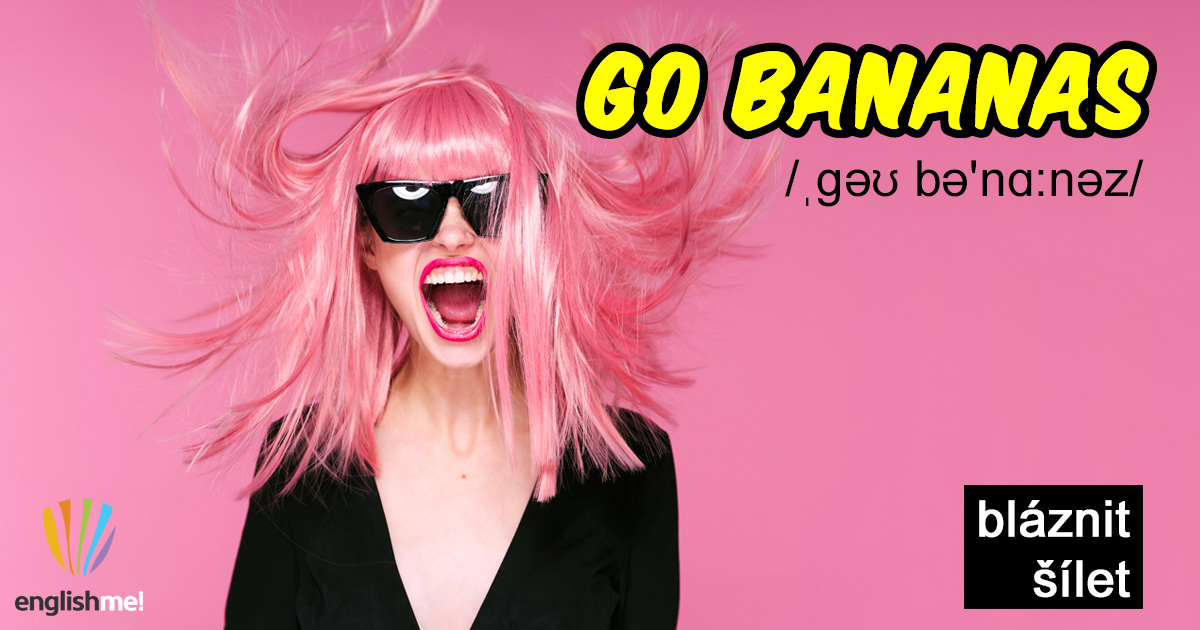 go bananas - Word of the Day - Help for English - Angličtina na ...